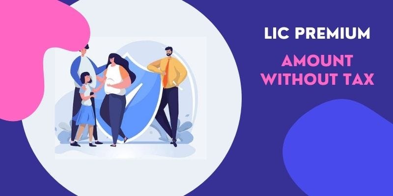 How to Calculate LIC Premium Amount Without Tax with LIC Premium Calculator? | by Nalini Sharma ...