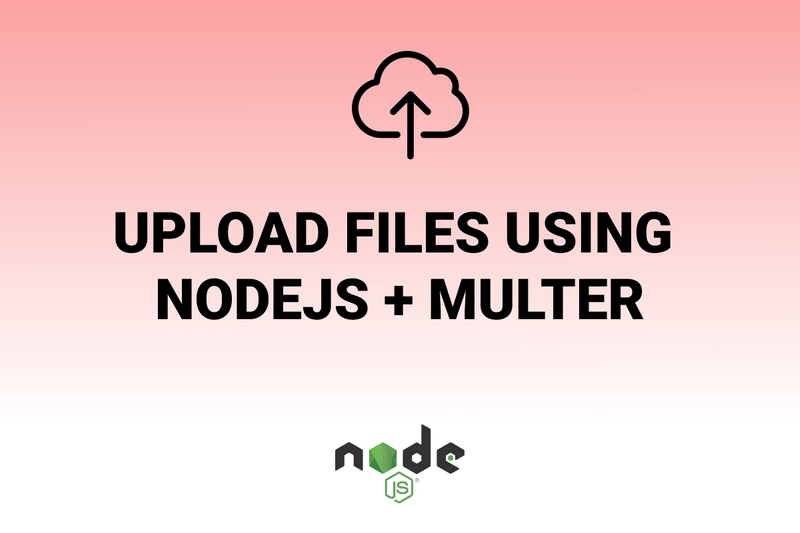 Upload files using NodeJS + Multer | by LoginRadius | Medium