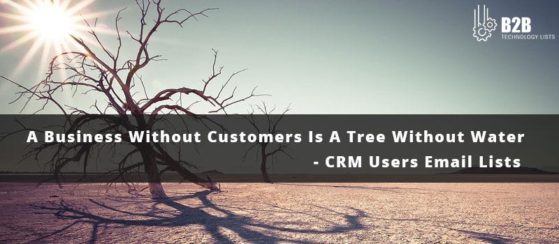 A Business Without Customers Is A Tree Without Water — CRM Users Email ...