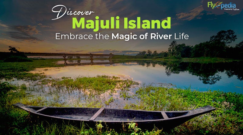 Discover Majuli Island: Embrace the Magic of River Life | by Flyopedia | Feb, 2024 | Medium