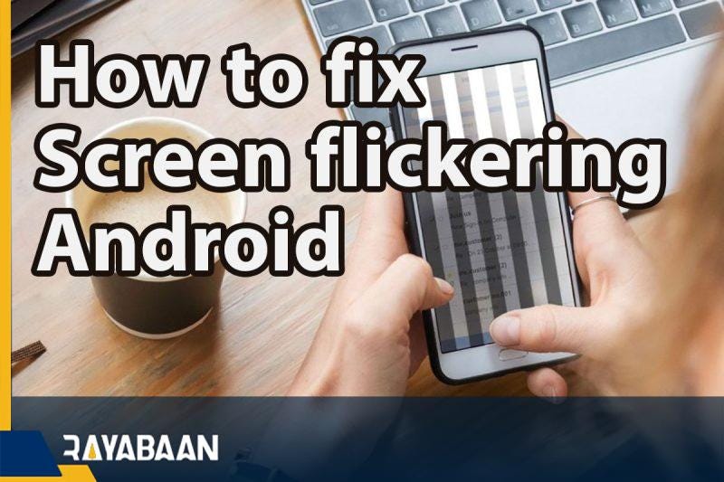 How to fix screen flickering android_7 tricks | by Amini Hamid | Medium