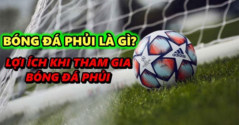 Giai dap chi tiet bong da phui la gi | by JUN88 | Medium