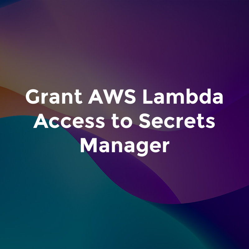 Grant AWS Lambda Access to Secrets Manager | by Glasshost | Medium