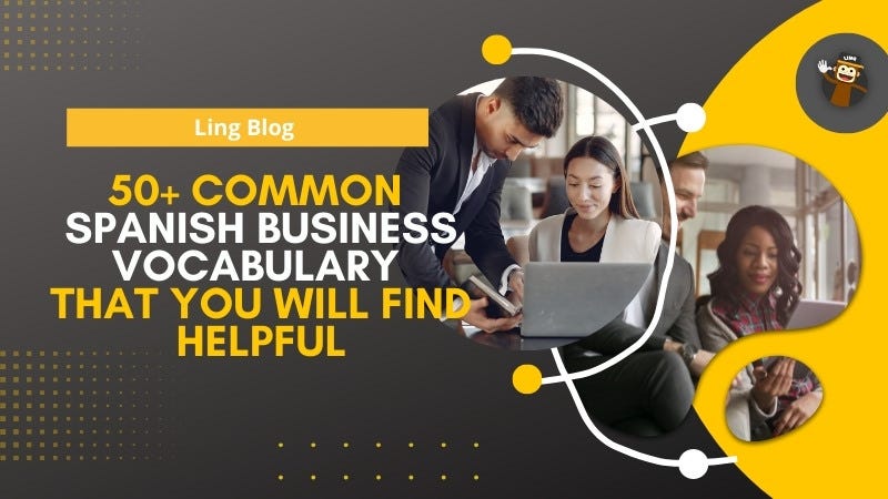 50+ Common Spanish Business Vocabulary That You Will Find Helpful | by ...
