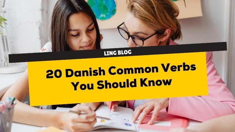 20 Danish Common Verbs You Should Know: Your #1 Easy Guide | by Ling Learn Languages | Medium