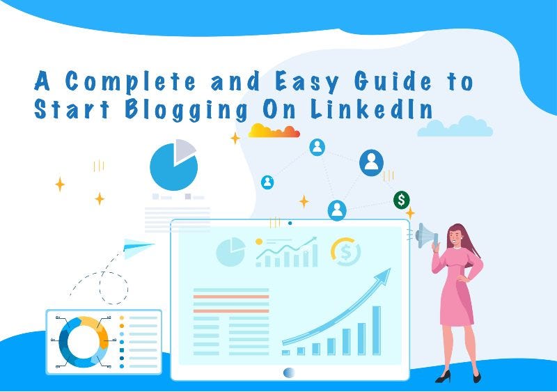 A Complete and Easy Guide to Start Blogging On LinkedIn | by Giuseppe ...