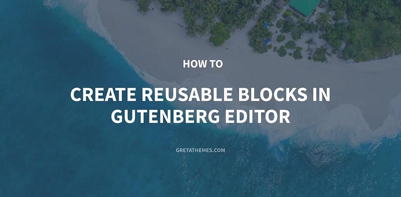 How to Create Reusable Blocks in Gutenberg Editor | by Janessa Tran ...