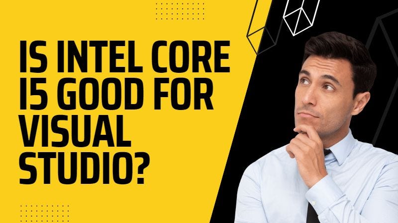Is Intel Core i5 Good for Visual Studio? | by Avinash Singh | Medium