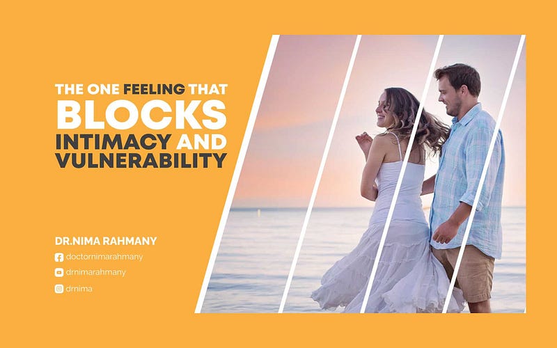 The One Feeling That Blocks Intimacy And Vulnerability | by Nima ...