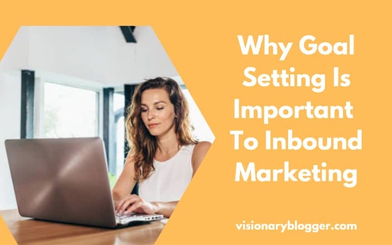 Why Is Goal Setting Important To Inbound Marketing? | by Beatious Kahale | Medium