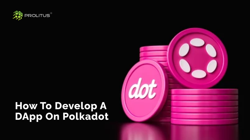 How to Develop a DApp on Polkadot? | by Prolitus Technologies | Medium