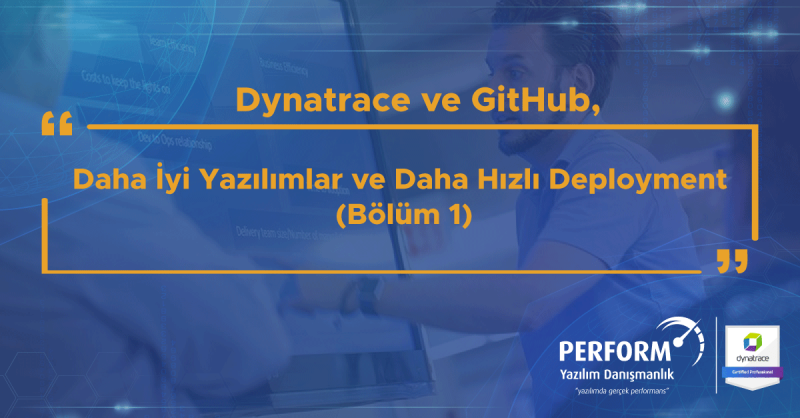 Dynatrace ve GitHub, daha iyi yazılımlar ve daha hızlı deployment (Bölüm 1) | by Perform Yazılım ...