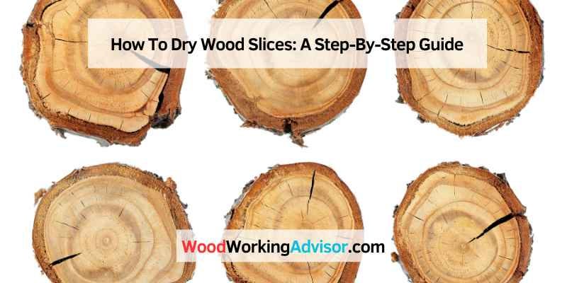 How To Dry Wood Slices: A Step-By-Step Guide | by Woodworkingadvisor ...
