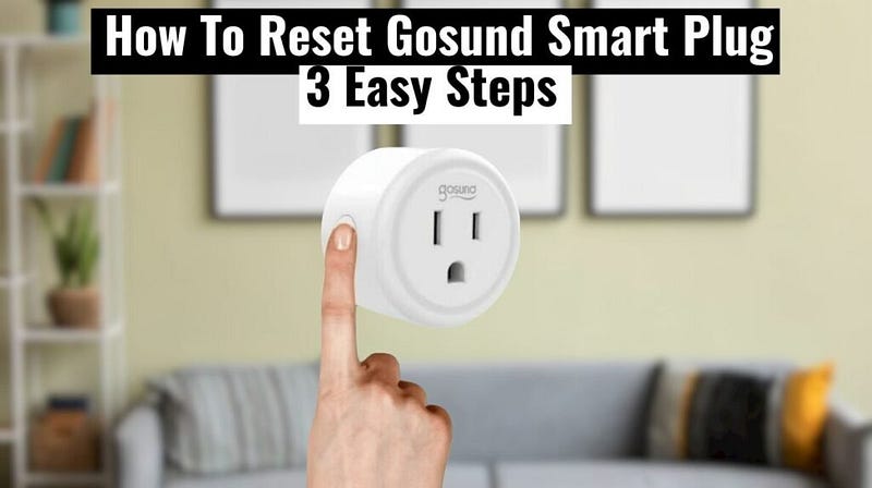 How To Reset Gosund Smart Plug (3 Easy Steps) | by James Smith | Dec ...
