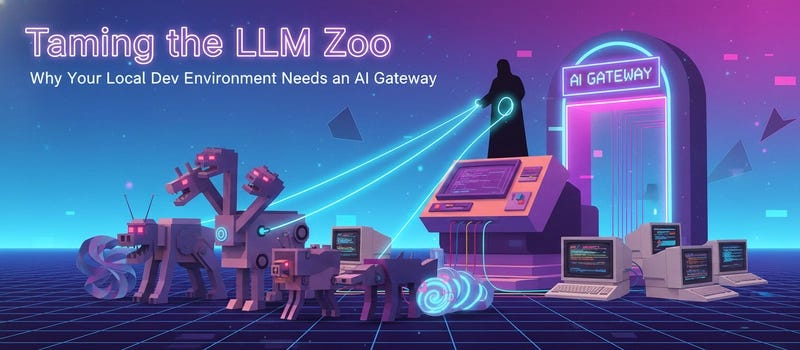 Taming the LLM Zoo: Why Your Local Dev Environment Needs an AI Gateway ...