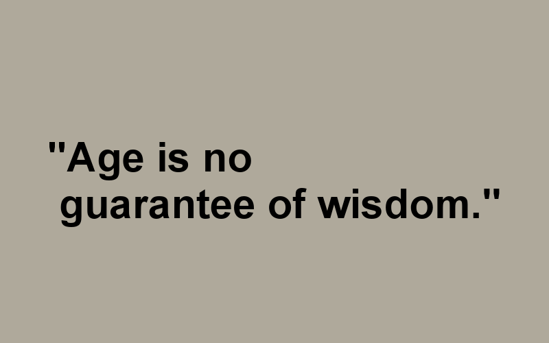 “Age is no guarantee of wisdom.” | by The Dream Weaver's Diary | Medium
