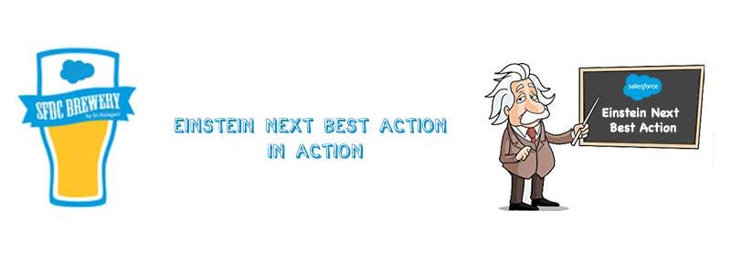 Einstein Next Best Action in action | by SFDC Brewery | Medium