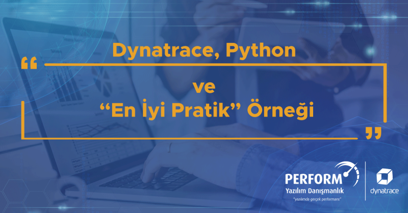 Dynatrace, Python ve “En İyi Pratik” Örneği | by Perform Yazılım | Medium