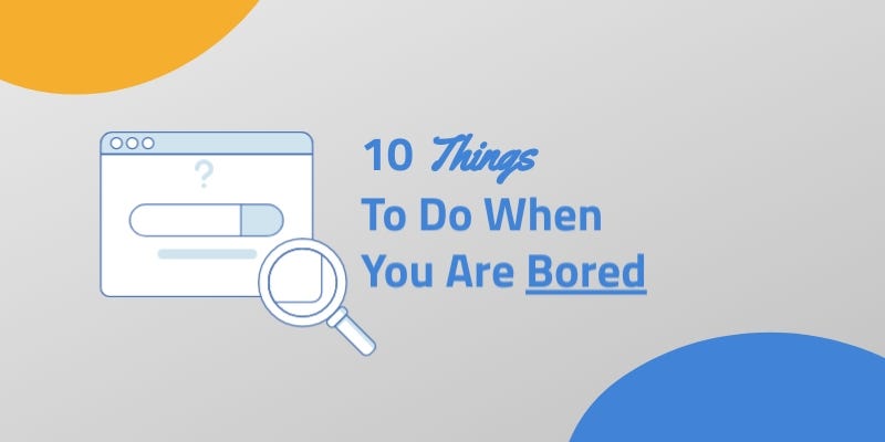 10 Productive Activities to Address Boredom | by Mil Hoornaert | Medium