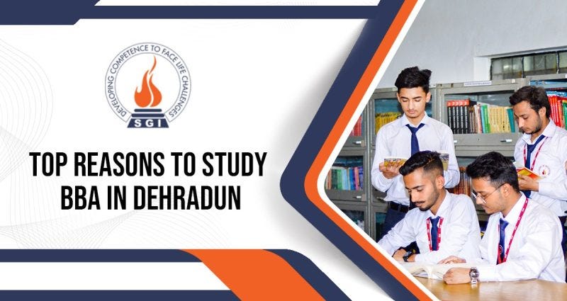Reasons to Study BBA in Dehradun-BBA College in Dehradun-BBA degree ...