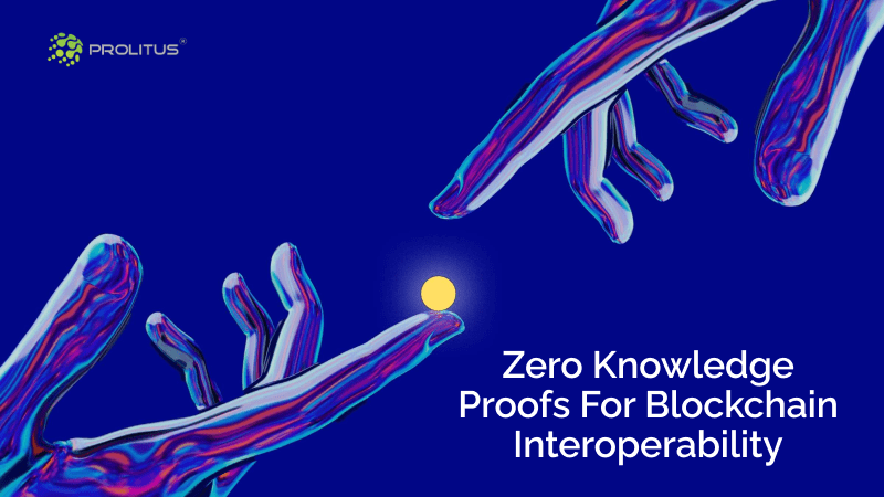 Zero Knowledge Proofs For Blockchain Interoperability By Prolitus Technologies Sep 2023