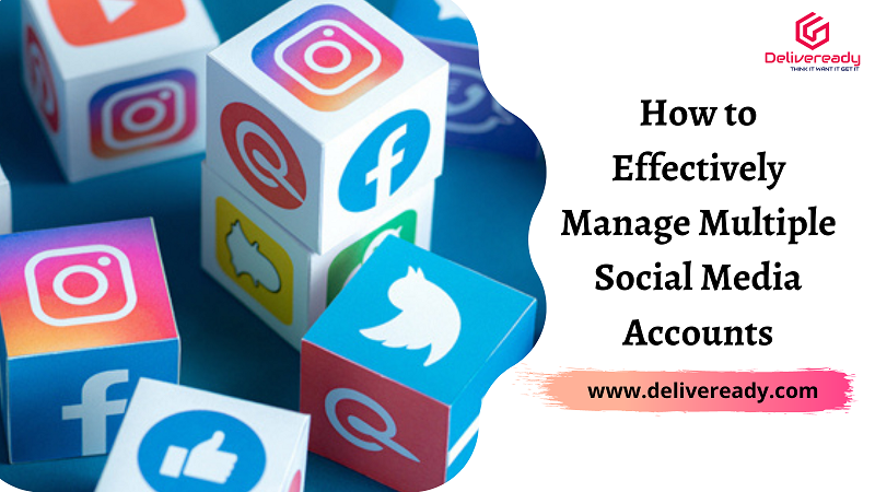 How to Effectively Manage Multiple Social Media Accounts | by Deliveready LLP | Medium