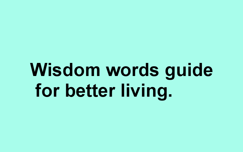 Wisdom words guide for better living. | by The Dream Weaver's Diary ...