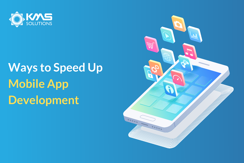 7 Strategies to Expedite your Mobile App Development | by KMS Solutions ...