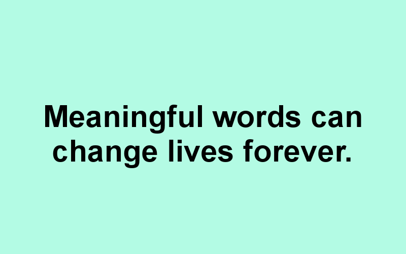 Meaningful words can change lives forever. | by The Dream Weaver's ...