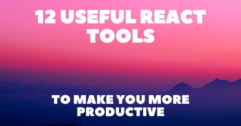 12 Useful React Tools to Make You More Productive 🚀💯 | by Madza ...