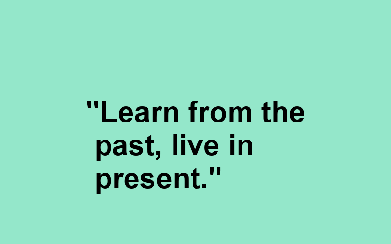 “Learn from the past, live in present.” | by The Dream Weaver's Diary ...