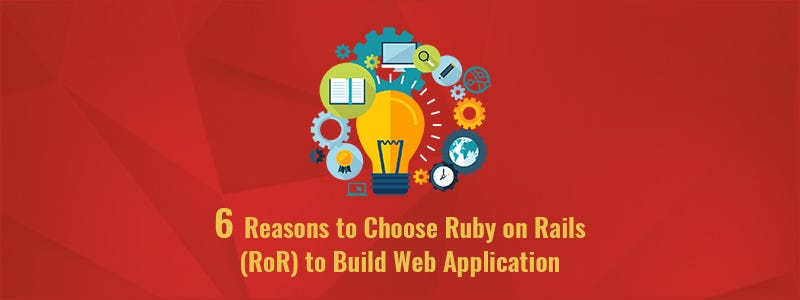 6 Reasons to Choose Ruby on Rails (RoR) to Build Web Application | by ...