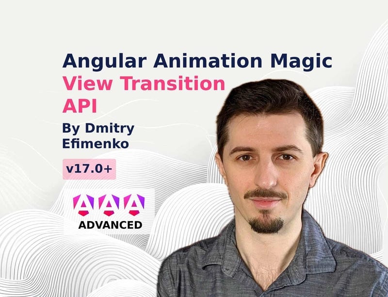 Angular Animation Magic: Unlock the Power of the View Transition API | by Dmitry Efimenko | ITNEXT