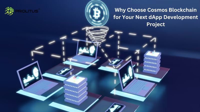 Why Choose Cosmos Blockchain For Your Next Dapp Development Project