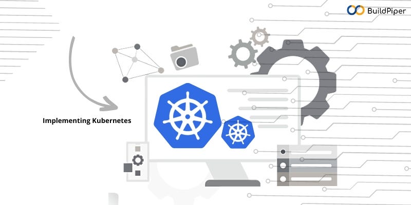 A Beginner’s Guide to Kubernetes Implementation | by BuildPiper ...