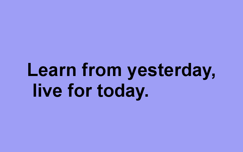 Learn from yesterday, live for today. | by The Dream Weaver's Diary ...