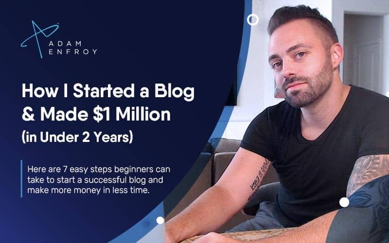 How I Started a Blog & Made $1 Million in Under 2 Years (2021)- ADAM ...