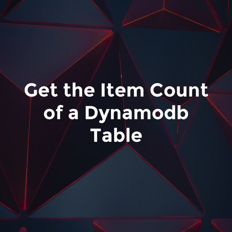 Get The Item Count Of A Dynamodb Table By Glasshost Medium
