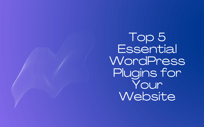 Top 5 Essential WordPress Plugins for Your Website | by suja uddin Biswas | Medium
