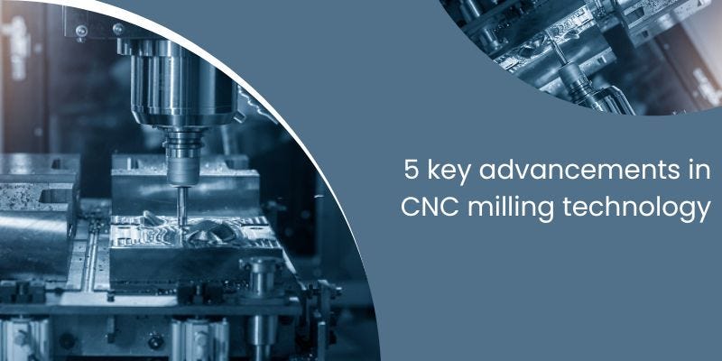 5 key advancements in CNC milling technology | by Machinefabriek ...