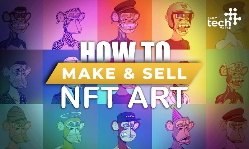 How to Make and Sell NFT Art - Daily Tech Verse - Medium