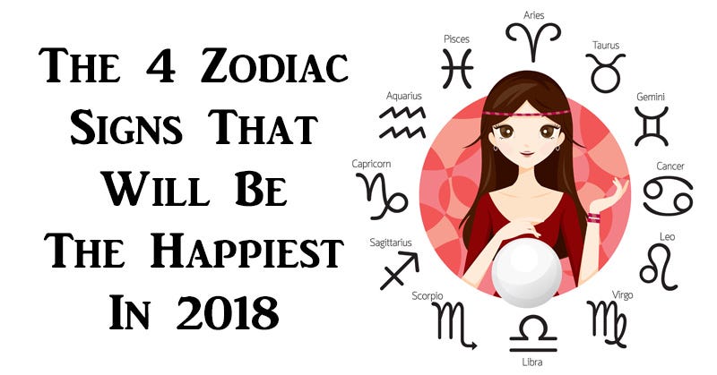 The 4 Zodiac Signs That Will Be The Happiest In 2018 | by Kate P. | Medium