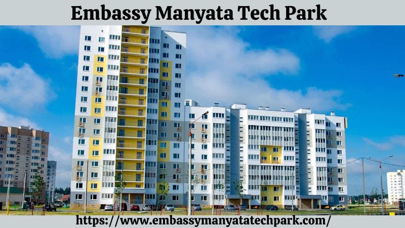 Embassy Manyata Tech Park | The Ultimate Luxurious Living Experience in ...