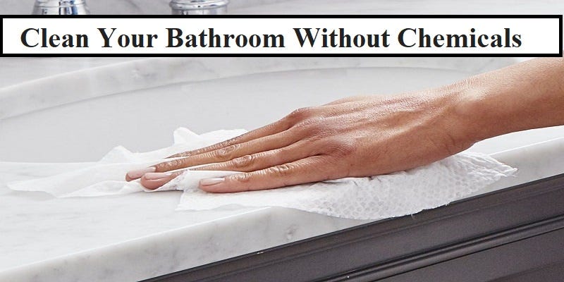 How To Clean Your Bathroom Without Chemicals - All Niche Info - Medium