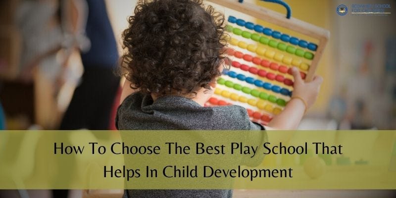 How To Choose The Best Play School That Helps In Child Development | by ...