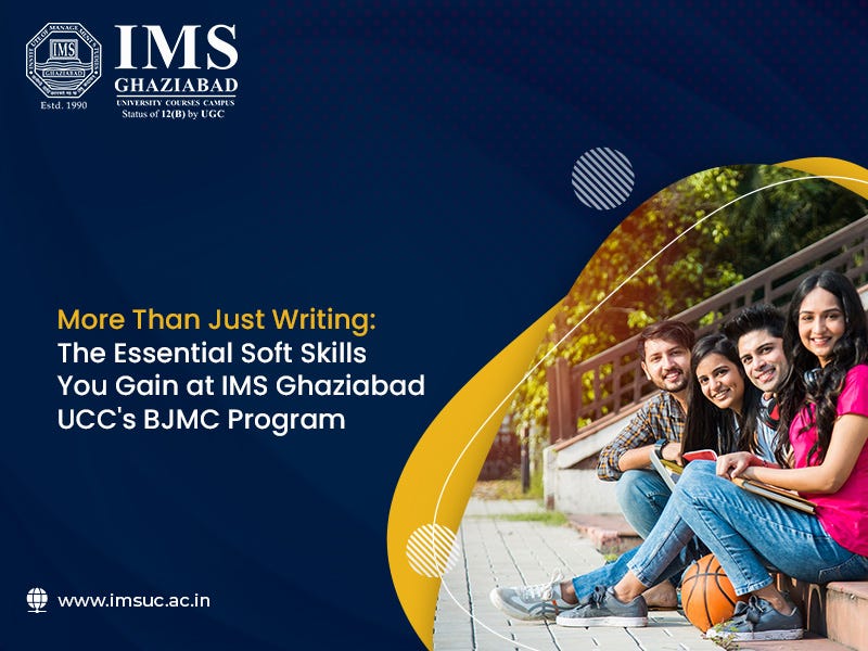 More Than Just Writing: The Essential Soft Skills You Gain at IMS Ghaziabad UCC’s BJMC Program ...