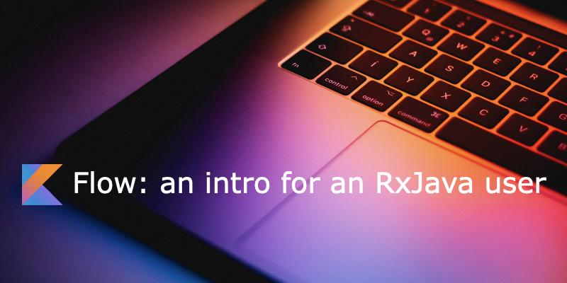 Flow: an intro for an RxJava user | by Mohamed Ibrahim | The Startup | Medium