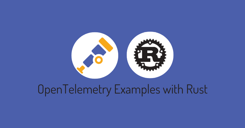 OpenTelemetry Examples with Rust. In the previous blog post, we explored… | by Tirslen Pather ...