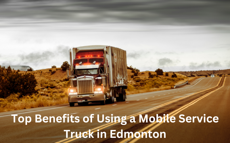 Top Benefits of Using a Mobile Service Truck in Edmonton | by Salvatore ...