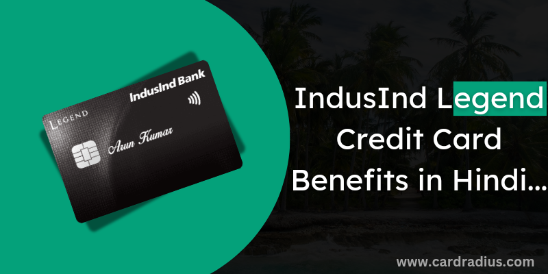 IndusInd Legend Credit Card Benefits and Features | by Card Radius ...